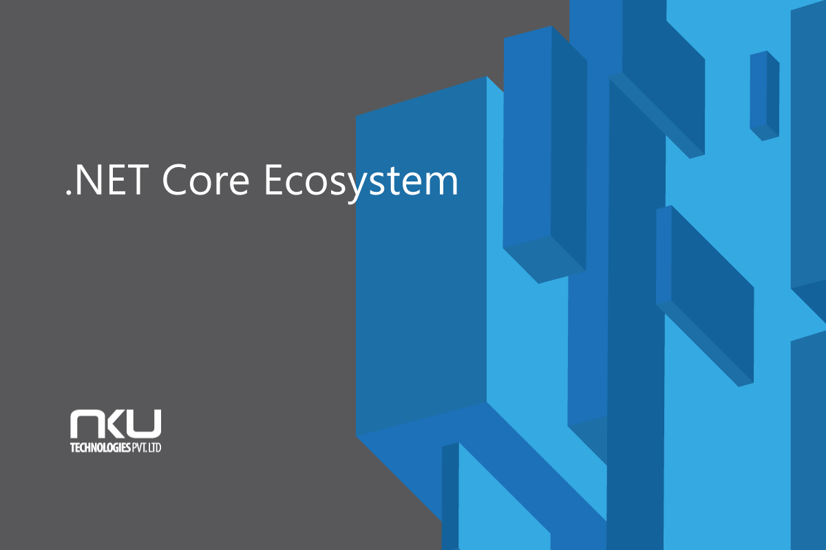 A Brief Walk-Thru of .NET Core Ecosystem - NKU Technologies